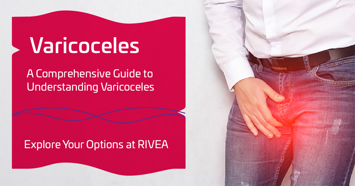 Varicocele Treatment in Hyderabad | RIVEA Vascular